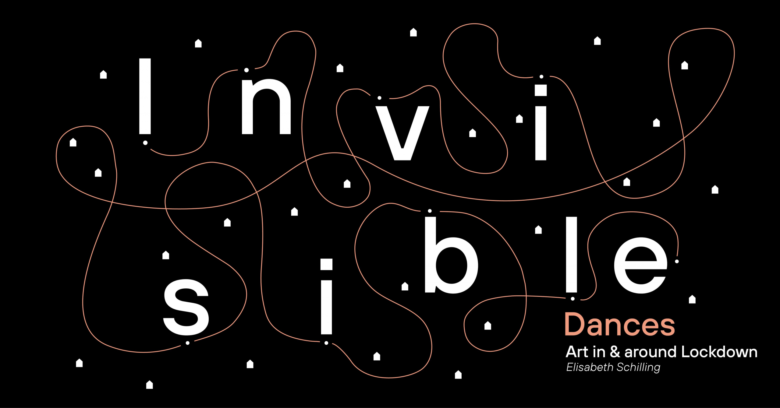 Invisible Dances: Art in & around Lockdown - Elisabeth Schilling • prof ...